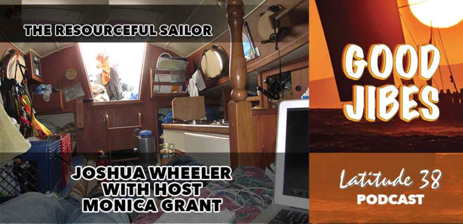 Latitude 38 Good Jibes Podcast, Episode #191: Joshua Wheeler on DIY-ing ...